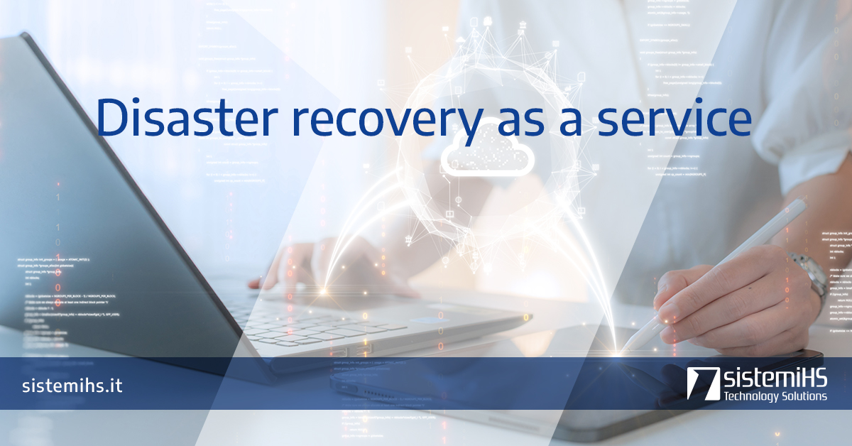 DRaaS: Disaster Recovery as-a-Service - Sistemi HS