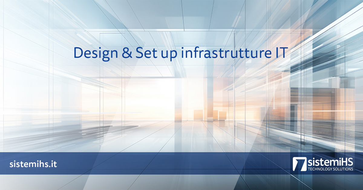 Design & Set Up di infrastrutture IT - Sistemi HS